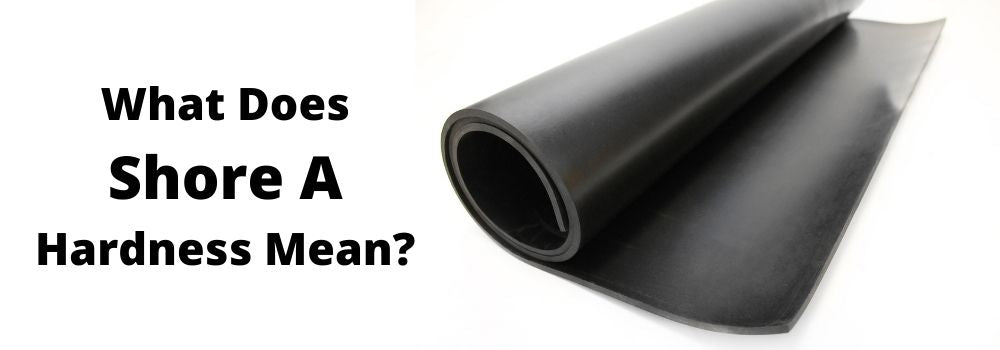 What Does Shore A Hardness Mean? Rubber Hardness Guide